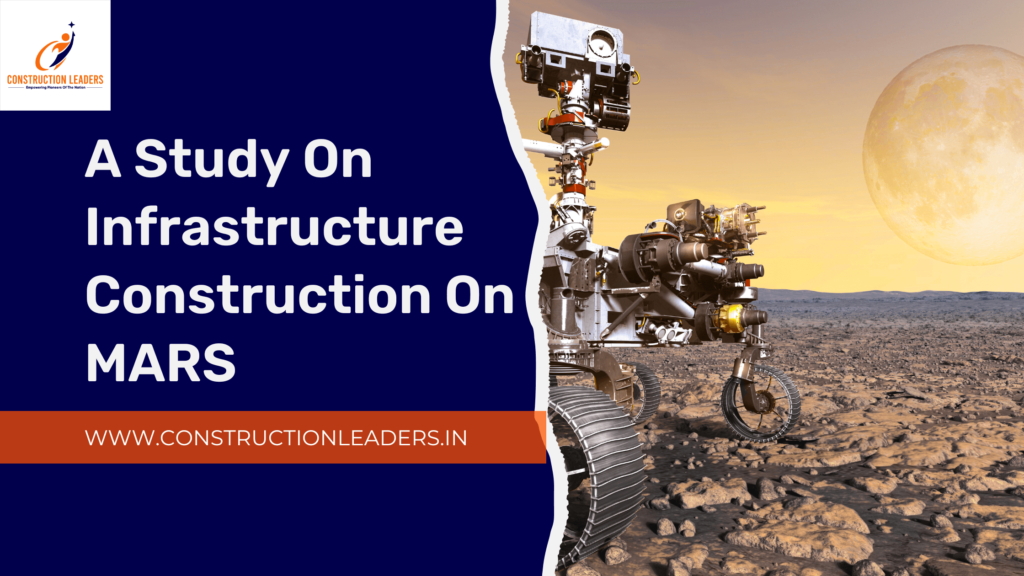 A STUDY ON CIVIL INFRASTRUCTURE ON MARS – Construction Leaders